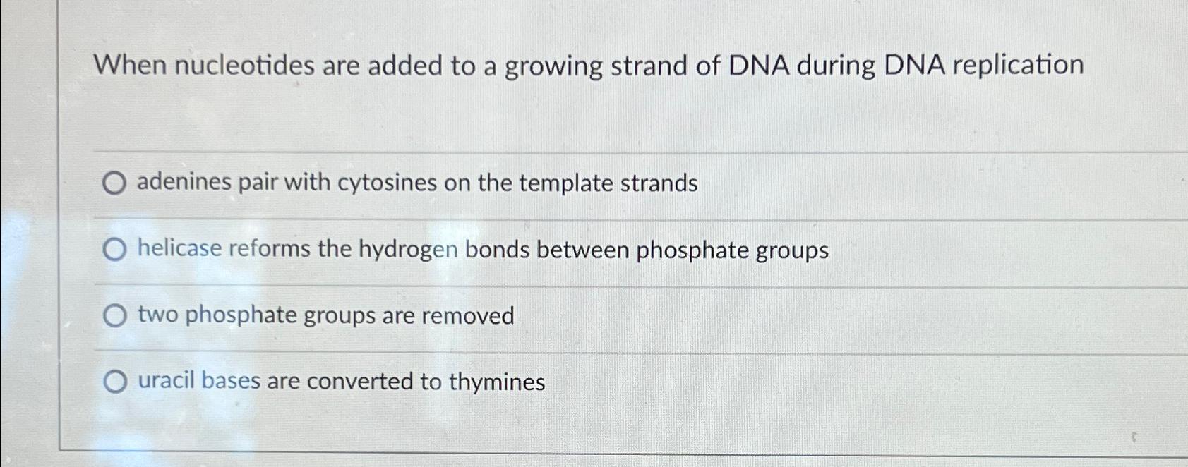 Solved When nucleotides are added to a growing strand of DNA | Chegg.com