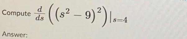 Solved dsd((s2−9)2)∣∣s=4 | Chegg.com