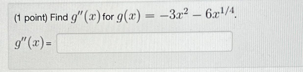 Solved point) ﻿Find g''(x) ﻿for g(x)=-3x2-6x14.g''(x)= | Chegg.com