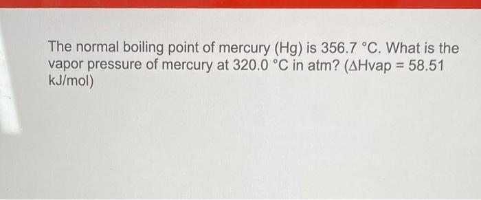 Solved The normal boiling point of mercury (Hg) is 356.7 °C. | Chegg.com