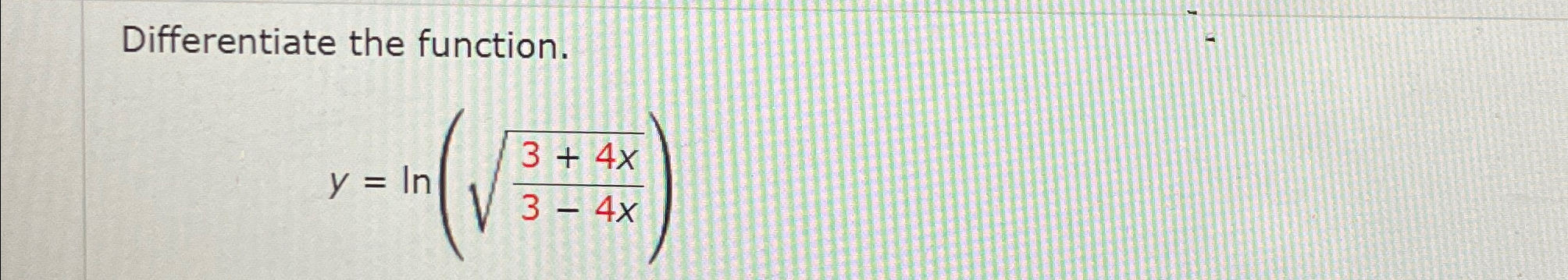 Solved Differentiate the function.y=ln(3+4x3-4x2) | Chegg.com