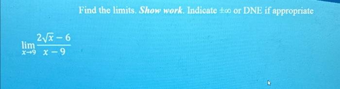Solved Find the limits. Show work. Indicate ±∞ or DNE if | Chegg.com