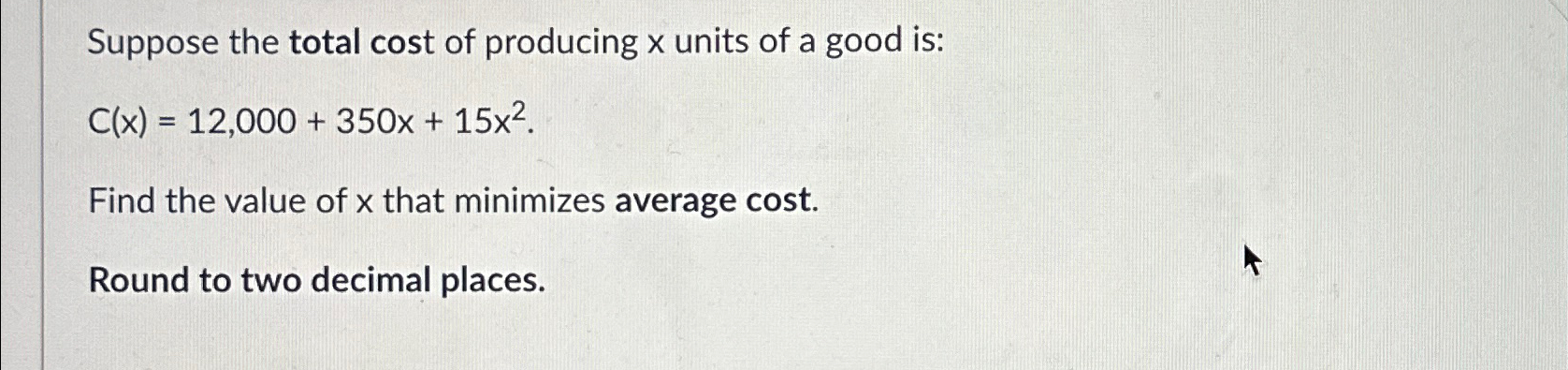 Solved Suppose The Total Cost Of Producing X ﻿units Of A