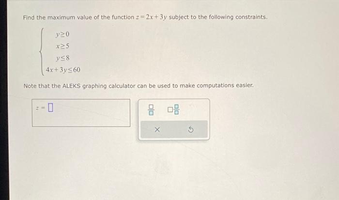 Solved Find The Maximum Value Of The Function Z 2x 3y