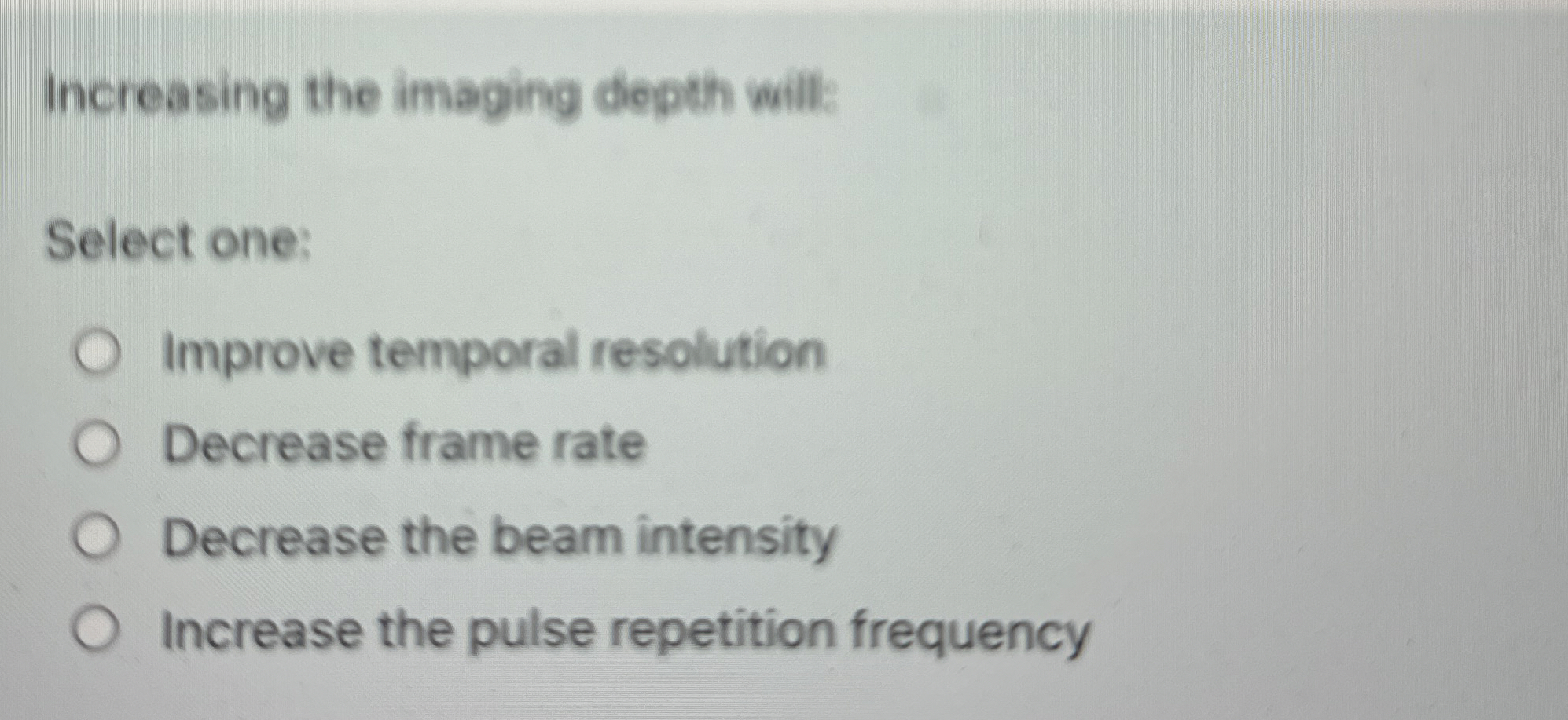 Solved Increasing the imaging depth will:Select one:Improve | Chegg.com