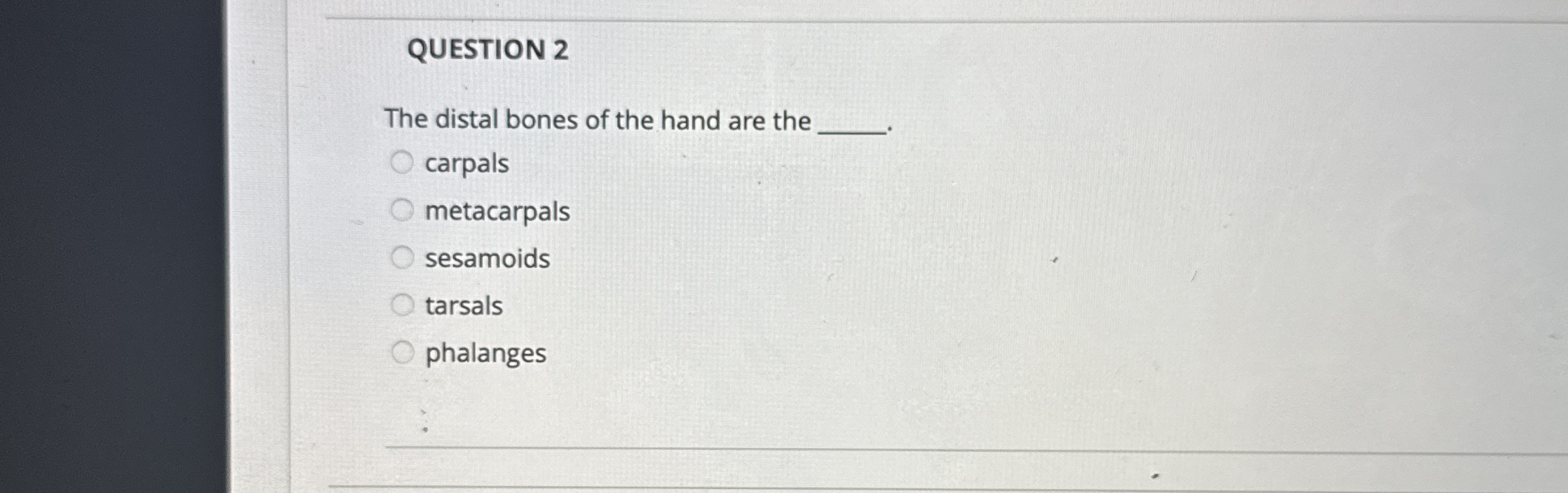 Solved QUESTION 2The distal bones of the hand are | Chegg.com