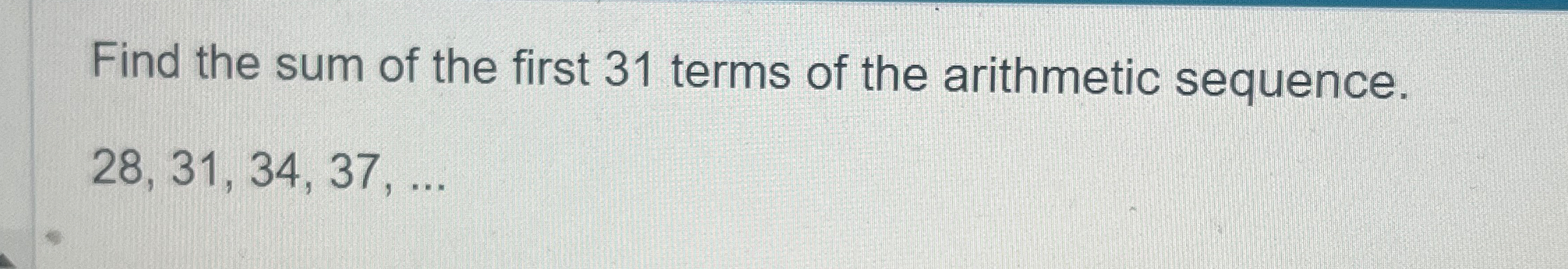 Solved Find the sum of the first 31 ﻿terms of the arithmetic | Chegg.com