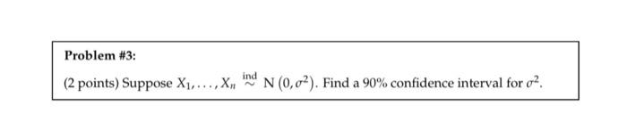 Solved Problem \#3: (2 points) Suppose X1,…,Xn∼ ind N(0,σ2). | Chegg.com