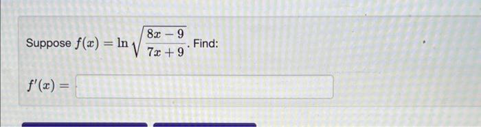 Solved Suppose f(x)=ln7x+98x−9 f′(x)= | Chegg.com