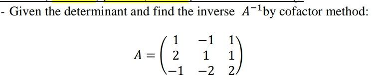 Solved - Given the determinant and find the inverse A-lby | Chegg.com