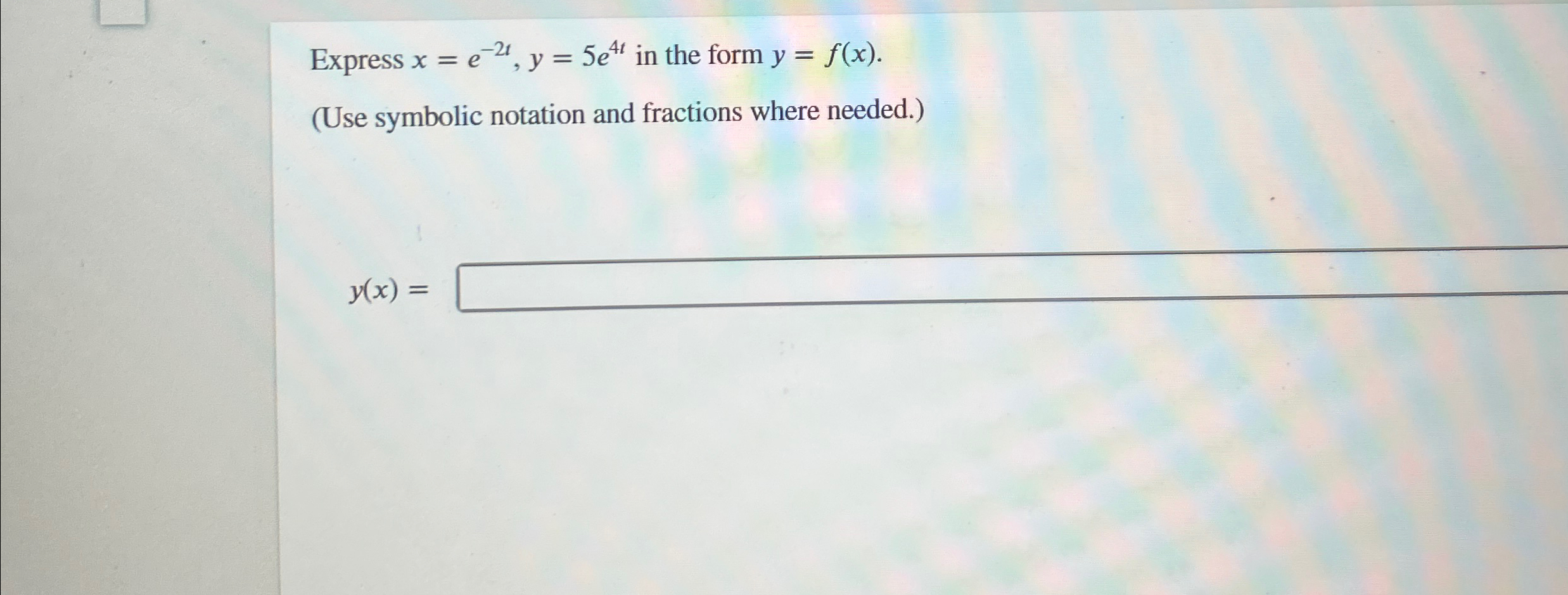 Solved Express x=e-2t,y=5e4t ﻿in the form y=f(x).(Use | Chegg.com