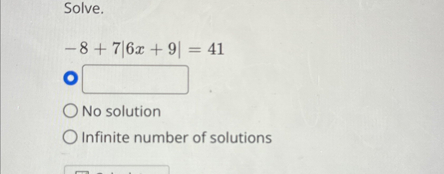 Solved Solve.-8+7|6x+9|=41No solutionInfinite number of | Chegg.com