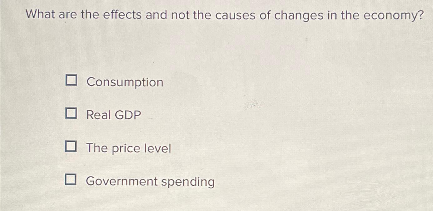 Solved What are the effects and not the causes of changes in | Chegg.com