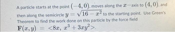 Solved A particle starts at the point (−4,0), moves along | Chegg.com