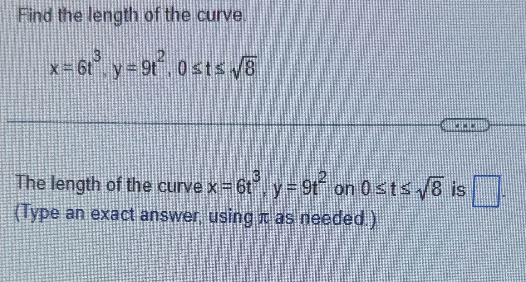 Solved Find the length of the curve.x=6t3,y=9t2,0≤t≤82The | Chegg.com