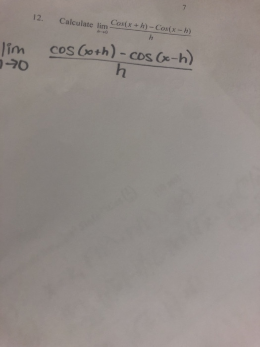 Solved 12. Calculate lim Cos(x + h) - Cos(x-h) lim cos (oth) | Chegg.com