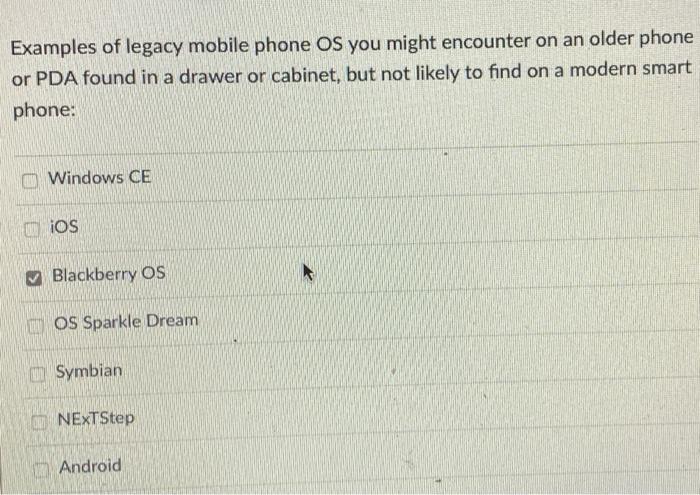 Solved Examples of legacy mobile phone OS you might | Chegg.com