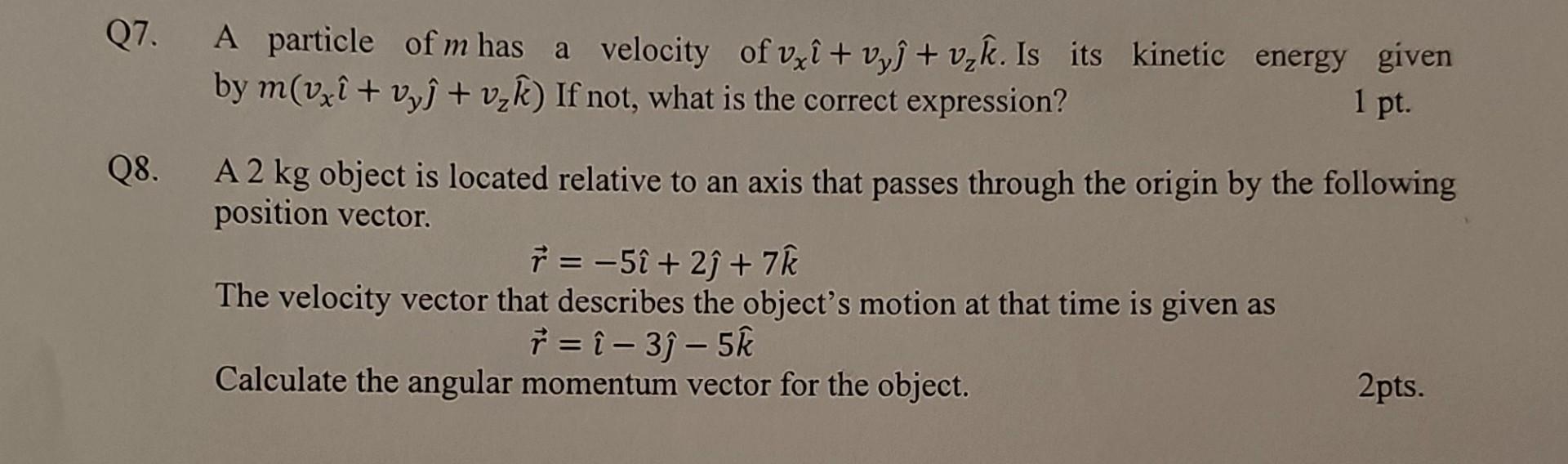 Solved Q7. A particle of m has a velocity of vx ^+vy ^+vzk^. | Chegg.com