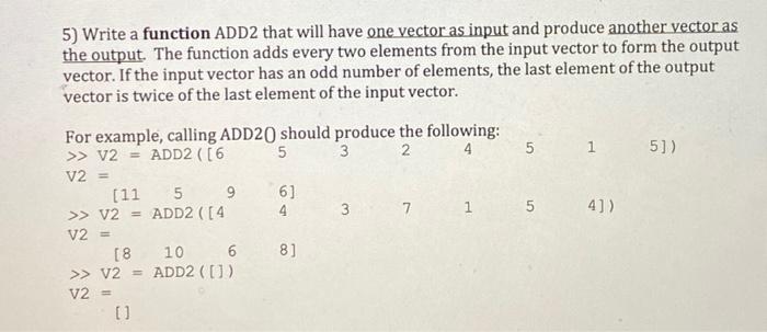 Solved 5) Write a function ADD2 that will have one vector as | Chegg.com