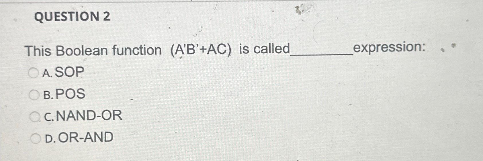 Solved QUESTION 2This Boolean function (A'B'+AC) ﻿is called | Chegg.com