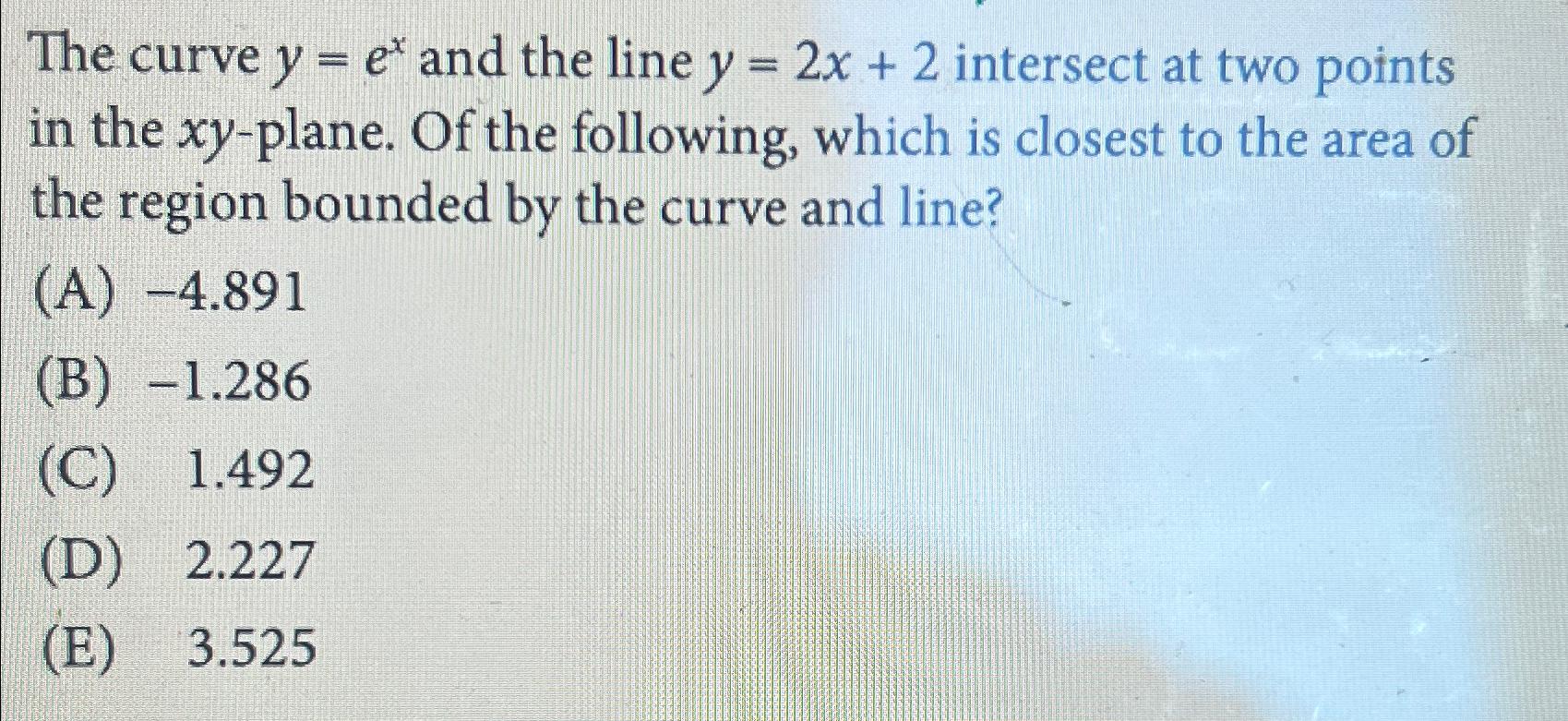 Solved The curve y=ex ﻿and the line y=2x+2 ﻿intersect at two | Chegg.com