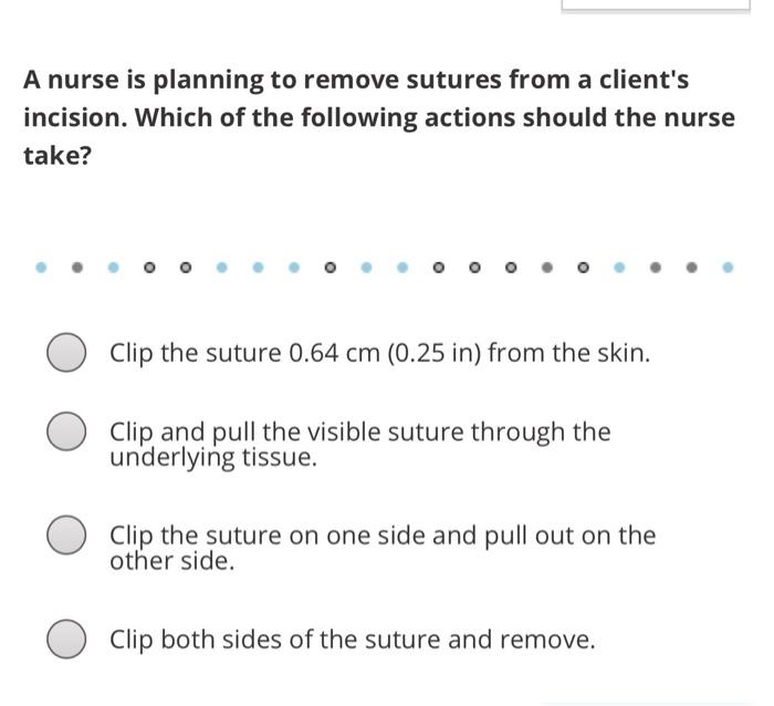 Solved A nurse is planning to remove sutures from a client's | Chegg.com