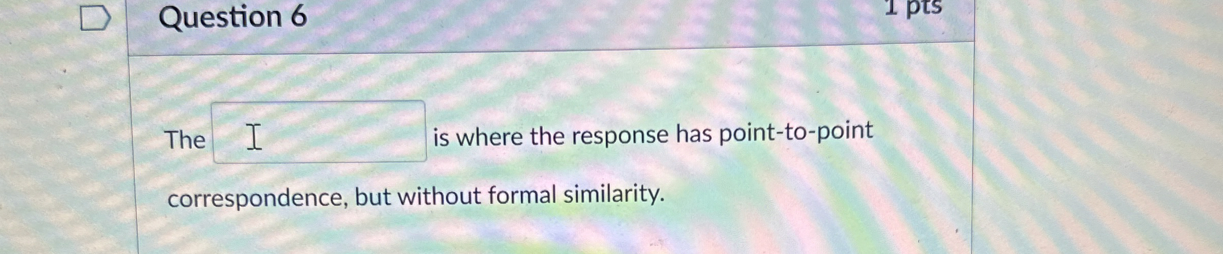 Solved Question 6The ﻿is where the response has | Chegg.com
