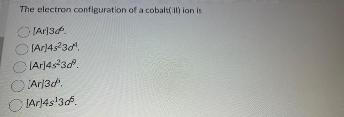 Solved The electron configuration of a cobalt(III) ion is | Chegg.com