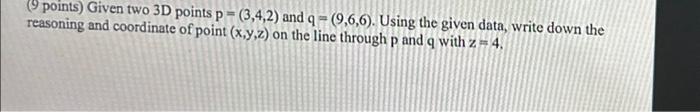 Solved (9 points) Given two 3D points p=(3,4,2) and | Chegg.com Solved (9 points) Given two 3D points p=(3,4,2) and | Chegg.com
