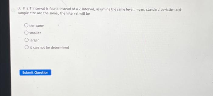 Solved D. If a T interval is found instead of a Z interval, | Chegg.com