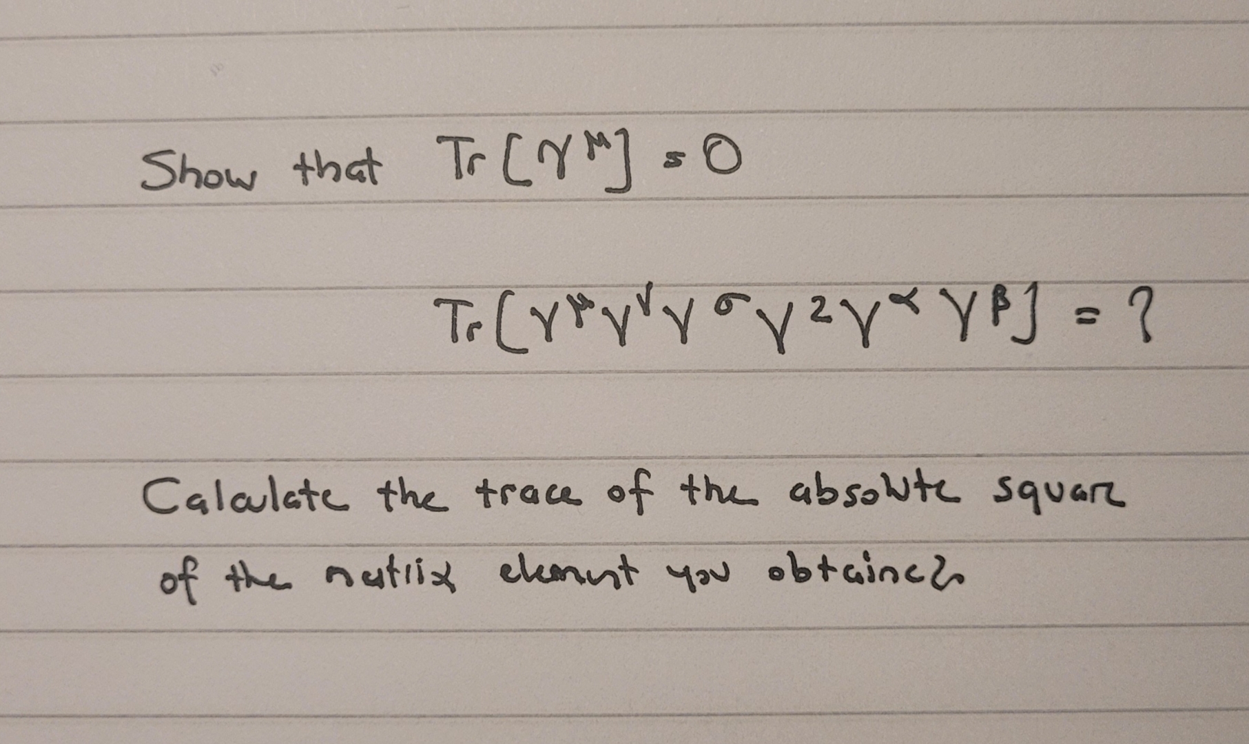 Solved Show that Tr[γμ]=0Tr[γβγγγσγ2γαγβ]=Calculate the | Chegg.com