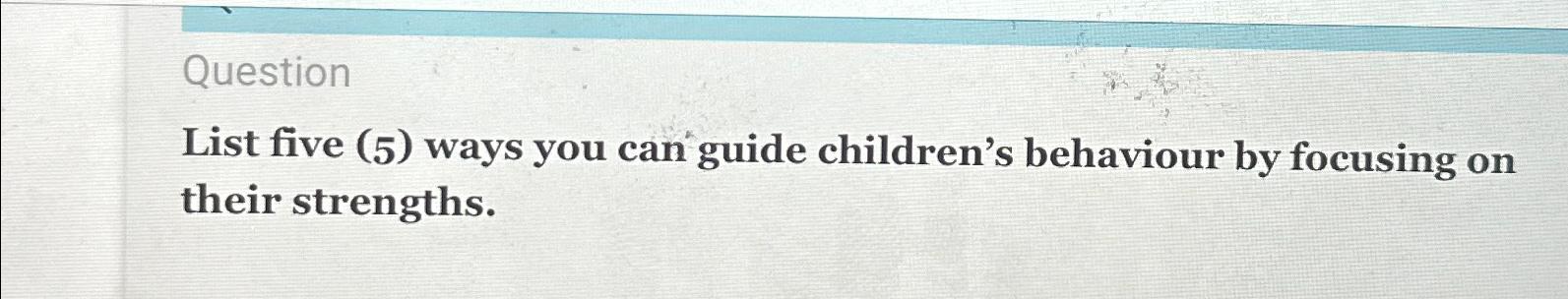 Solved QuestionList five (5) ﻿ways you can guide children's | Chegg.com