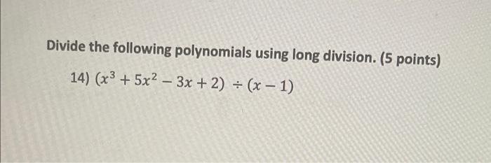Solved Divide the following polynomials using long division. | Chegg.com