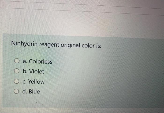 Solved Ninhydrin reagent original color is: O a. Colorless O | Chegg.com