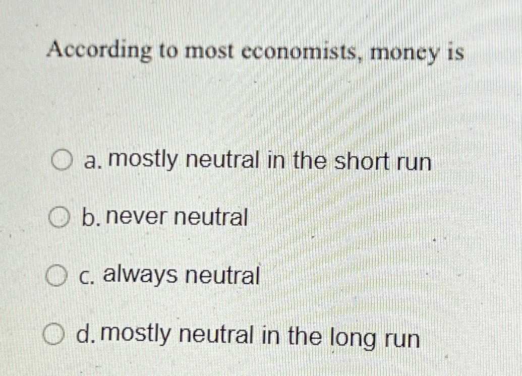Solved According to most economists, money isa. ﻿mostly | Chegg.com