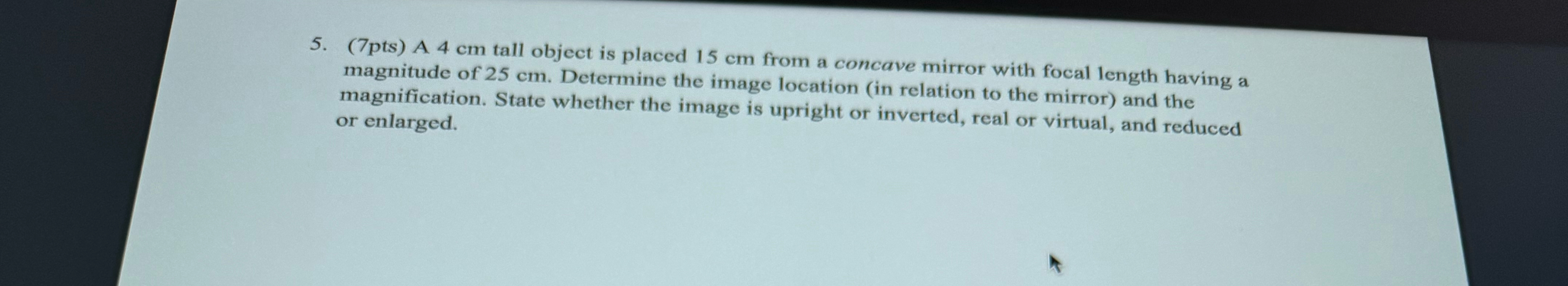 Solved (7pts) ﻿A 4cm ﻿tall object is placed 15cm ﻿from a | Chegg.com