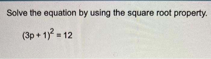 Solved Solve the equation by using the square root property. | Chegg.com