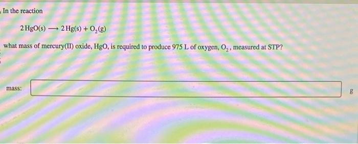 Solved In the reaction 2HgO(s) 2Hg(s)+O2( g) what mass of | Chegg.com