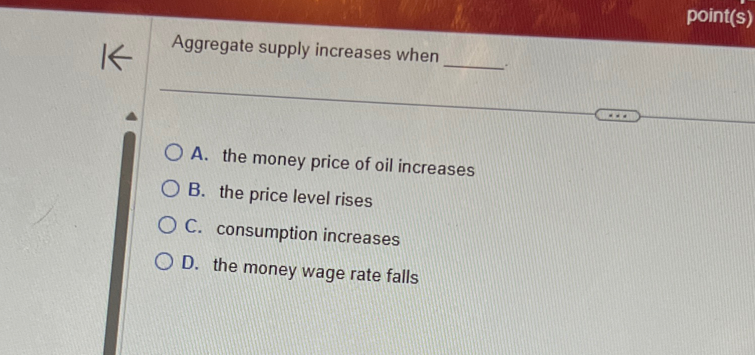 Solved point(s)Aggregate supply increases whenA. ﻿the money | Chegg.com