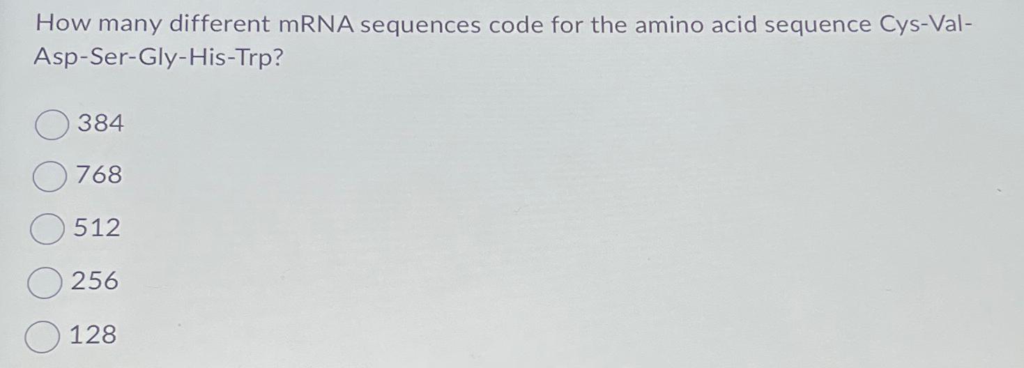 Solved How many different mRNA sequences code for the amino | Chegg.com
