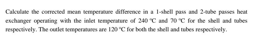 Solved Calculate the corrected mean temperature difference | Chegg.com