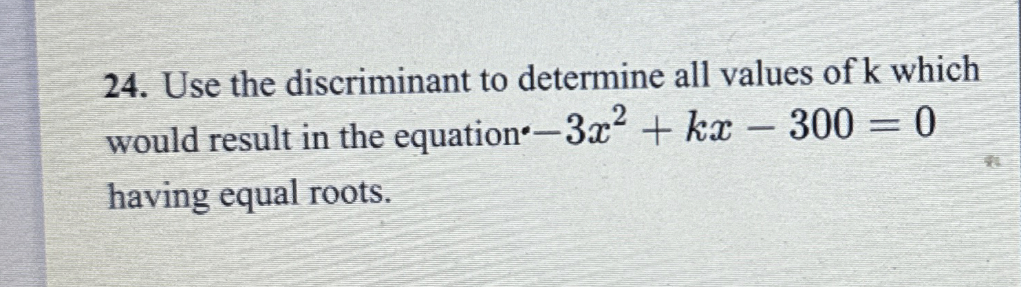 Solved Use the discriminant to determine all values of k | Chegg.com