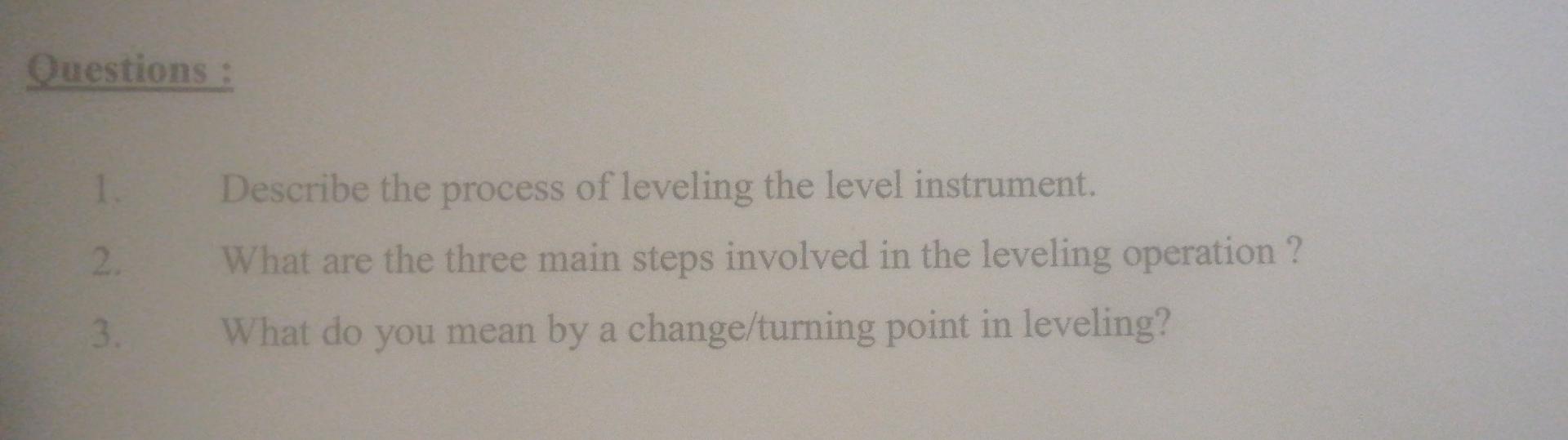 Solved Questions: 1. 2. Describe the process of leveling the | Chegg.com