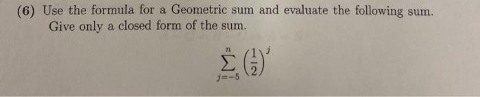Solved 6) Use the formula for a Geometric sum and evaluate | Chegg.com