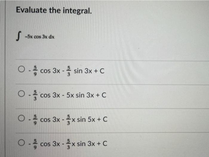 Solved Evaluate the integral. -5x cos 3x dx O cos 3x - sin | Chegg.com