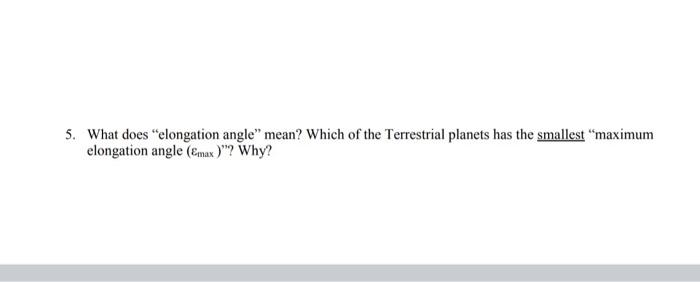Solved 5. What does "elongation angle" mean? Which of the | Chegg.com