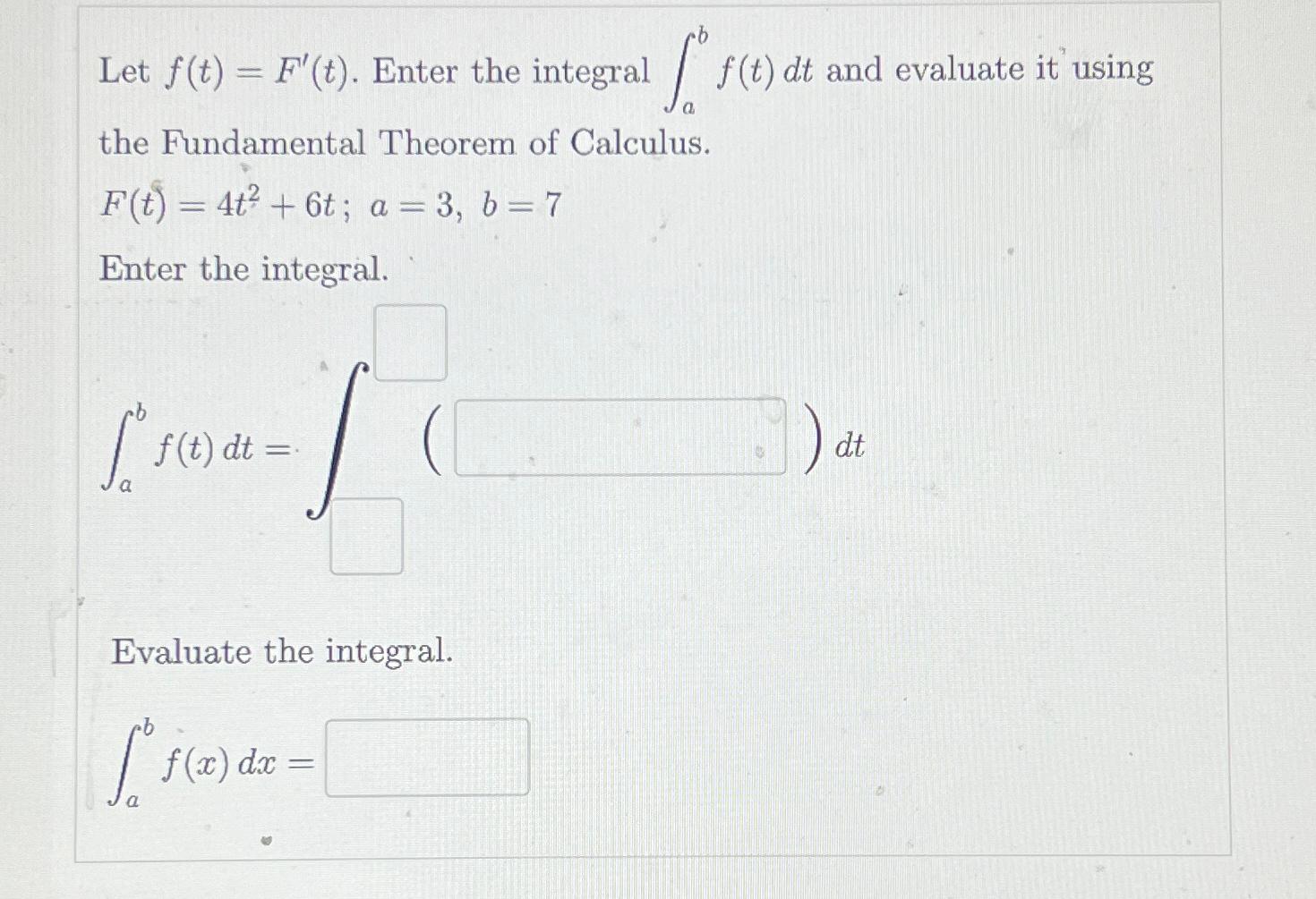 Solved Let f(t)=F'(t). ﻿Enter the integral ∫abf(t)dt ﻿and | Chegg.com