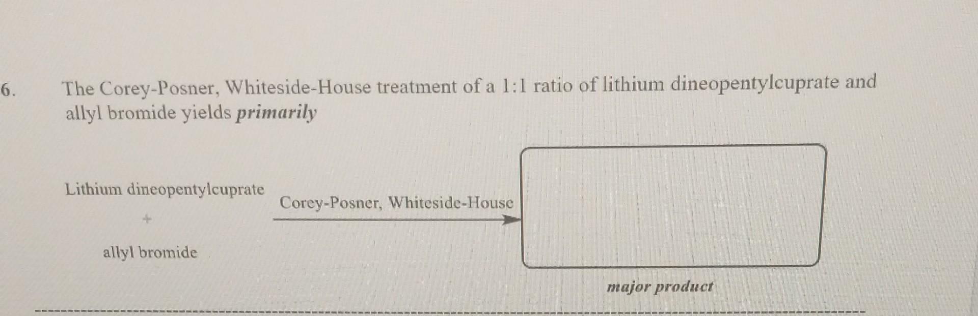 Solved 6. The Corey-Posner, Whiteside-House treatment of a | Chegg.com