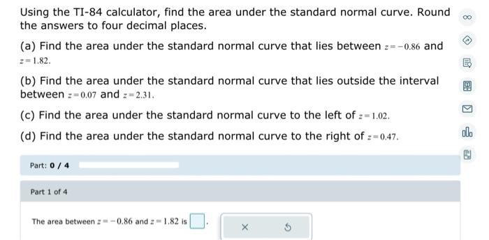 Solved Using the TI- 84 calculator, find the area under the | Chegg.com