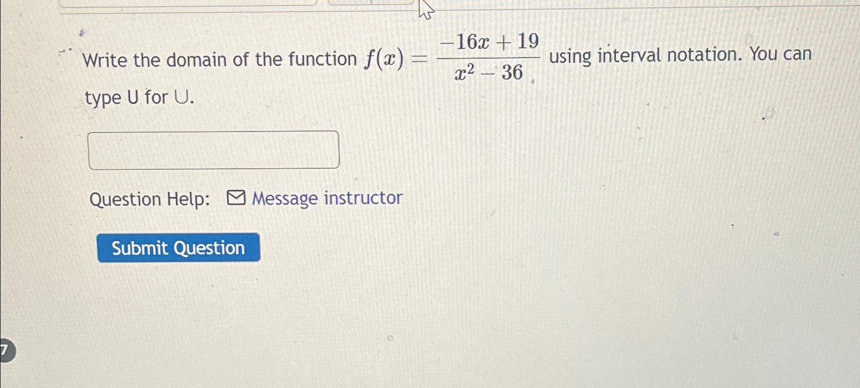 Solved Write the domain of the function f(x)=-16x+19x2-36 | Chegg.com